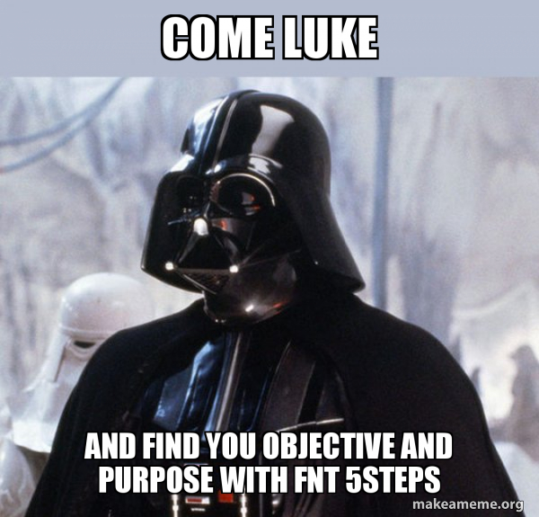 Come Luke And find you Objective and purpose with FNT 5Steps - Darth ...