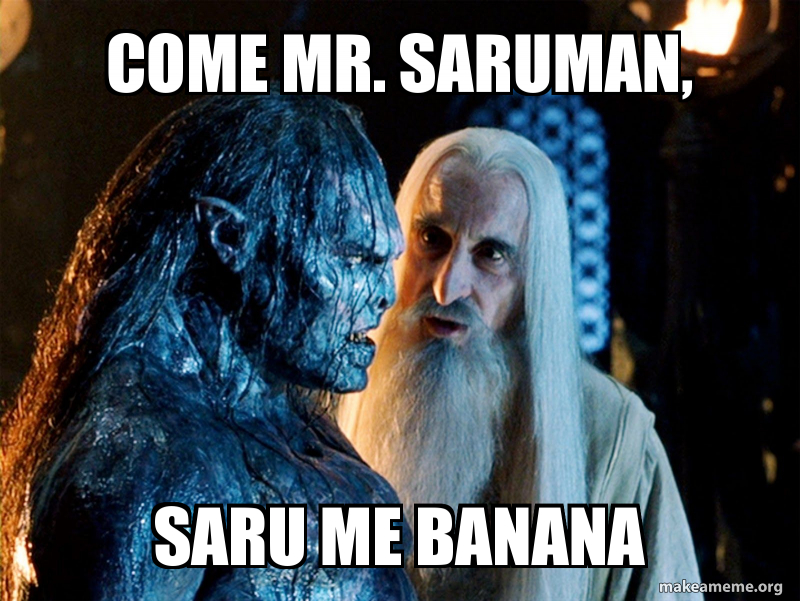 Come mr. Saruman, Saru me banana Meme Generator