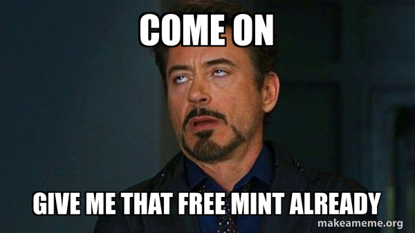 come on give me that free mint already - Tony Stark Eye Roll Meme Generator