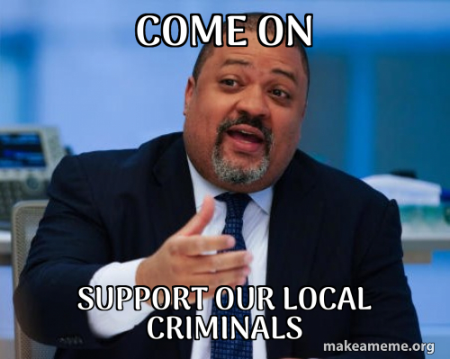 come on support our local criminals Meme Generator