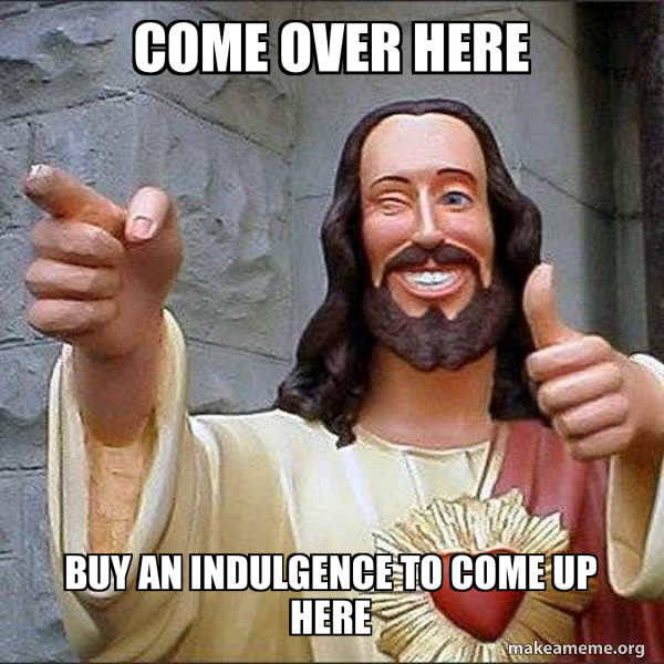 Come over here Buy an indulgence to come up here - Cool Jesus Meme ...