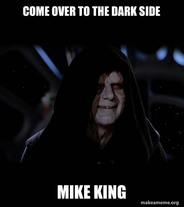 Come over to the Dark Side Mike King - Sith Lord Meme Generator
