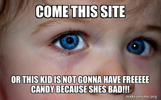 come this site or this kid is not gonna have freeeee candy because shes ...