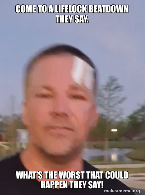 Come to a LifeLock beatdown they say. WHAT'S THE WORST THAT COULD ...