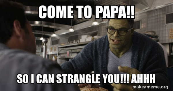 Come to papa!! SO I CAN STRANGLE YOU!!! AHHH - Hulk - These are ...