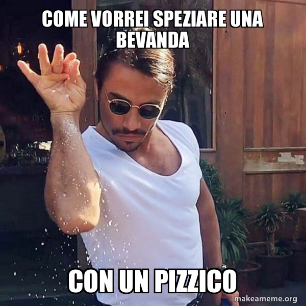 Come vorrei speziare una bevanda Con un pizzico - SaltBae or Salt Bae ...