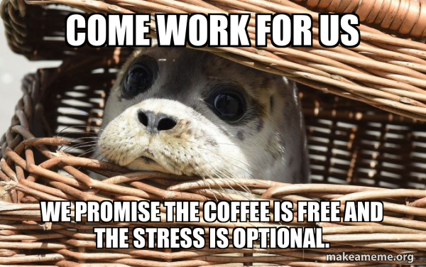 Come work for us We promise the coffee is free and the stress is ...