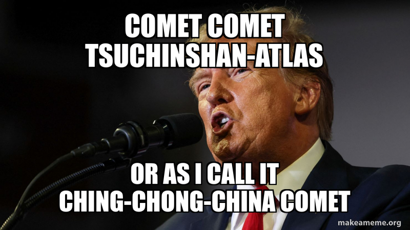comet Comet Tsuchinshan-ATLAS Or as I call it Ching-Chong-china comet ...