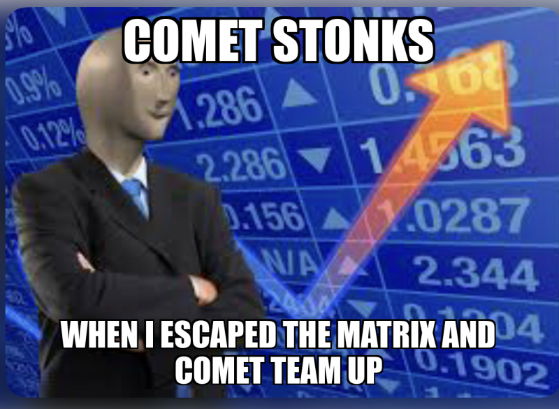 Comet stonks When I escaped the matrix and comet team up Meme Generator