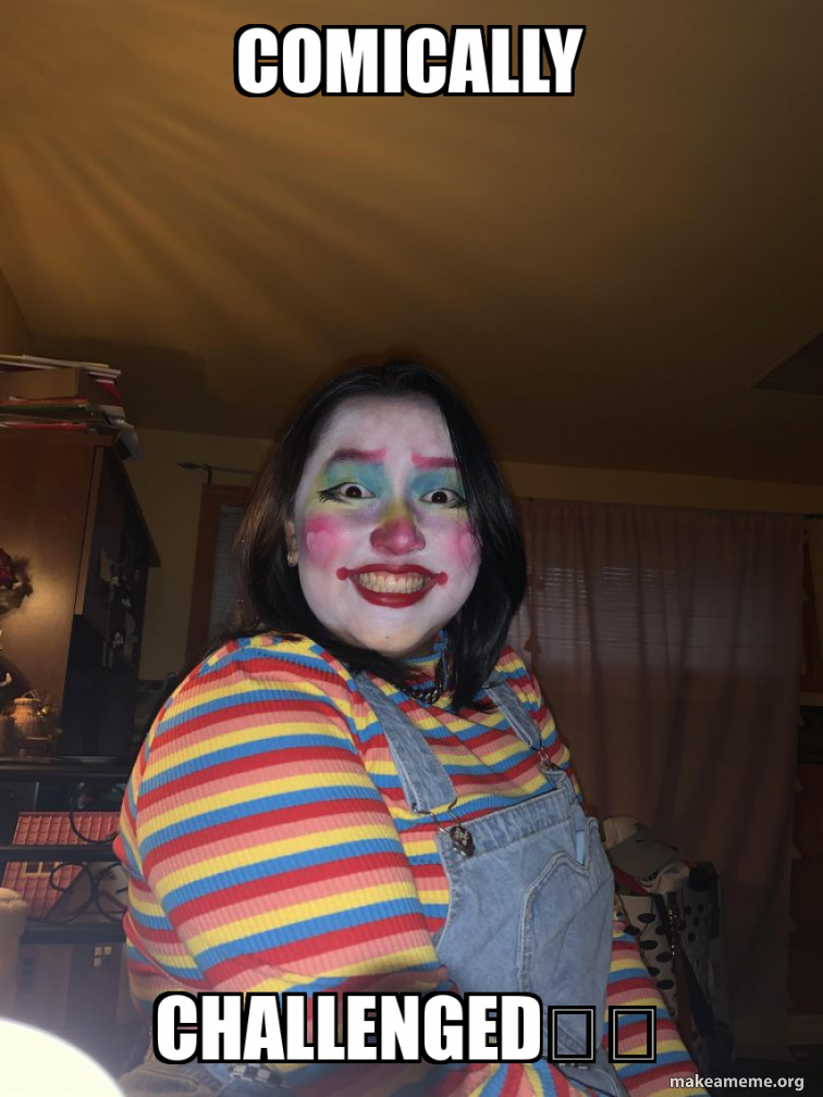 Comically challenged☠️ Meme Generator