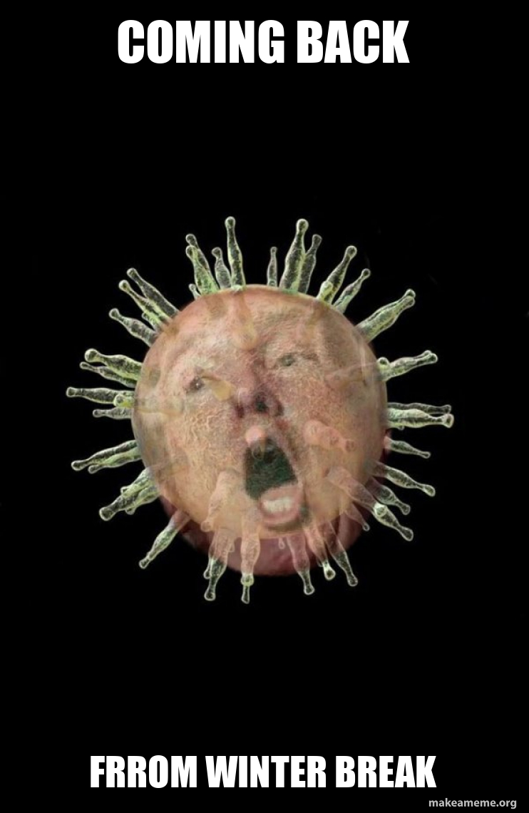 coming back frrom winter break - Trumpvirus TrumpPandemic Meme Generator