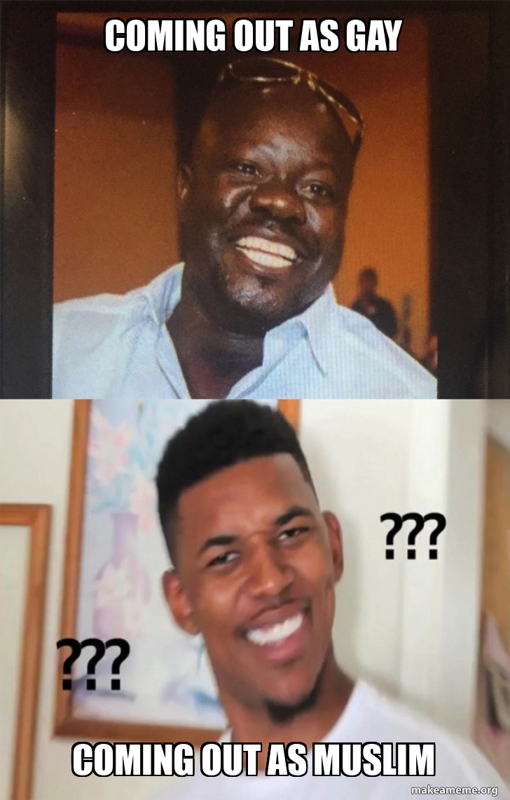 coming out as gay coming out as muslim Meme Generator