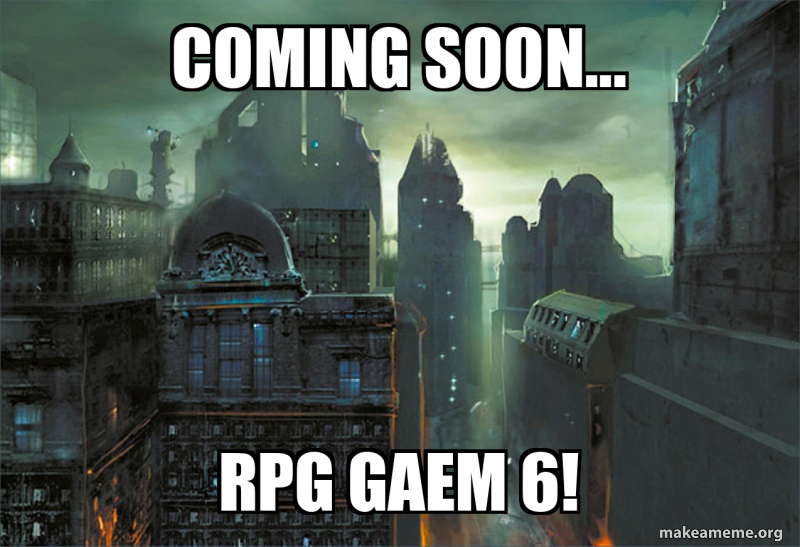 cOMING SOON... rPG GAEM 6! Meme Generator