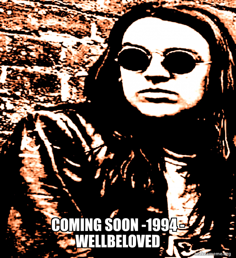 COMING SOON -1994 - Wellbeloved Meme Generator