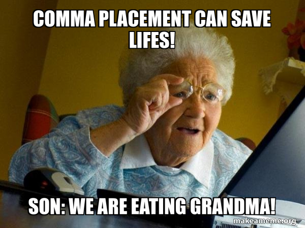 Comma placement can save lifes! Son: We are eating grandma! - Internet ...