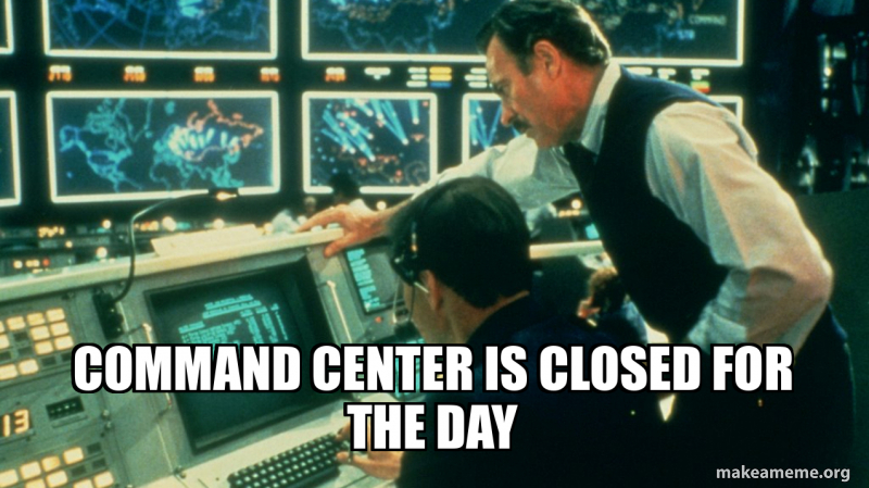 COMMAND CENTER is closed for the day Meme Generator