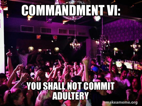 COMMANDMENT vi: YOU SHALL NOT COMMIT ADULTERY - C6 Meme Generator