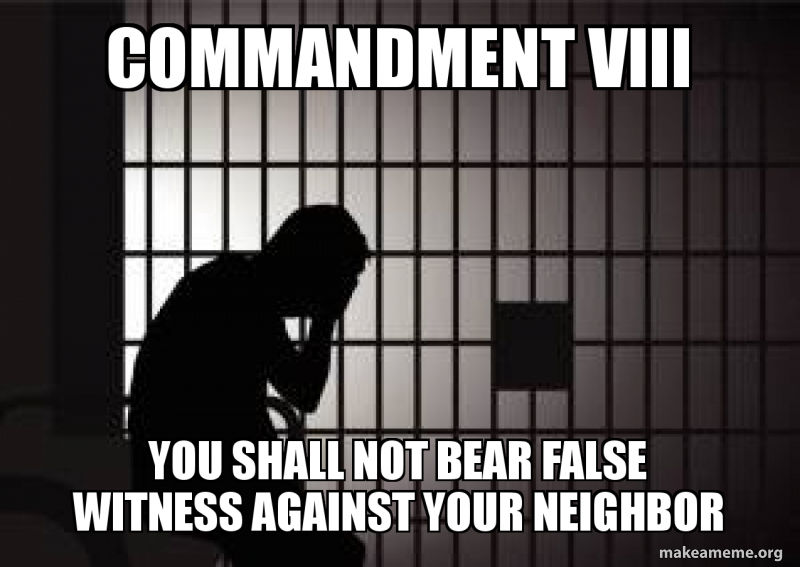 COMMANDMENT VIII YOU SHALL NOT BEAR FALSE WITNESS AGAINST YOUR NEIGHBOR ...