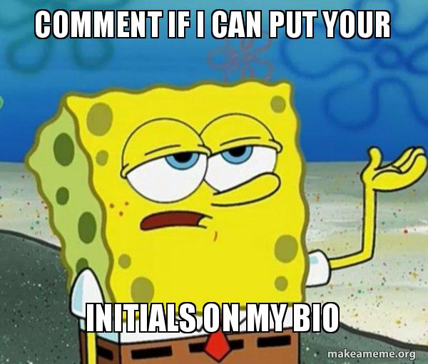 Comment if i can put your Initials on my bio - Tough SpongeBob Meme ...