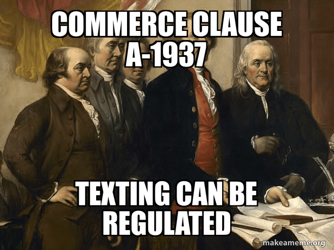 Commerce Clause a-1937 Texting can be regulated Meme Generator