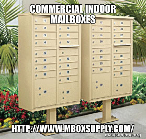 Commercial indoor mailboxes http://www.mboxsupply.com/ Meme Generator