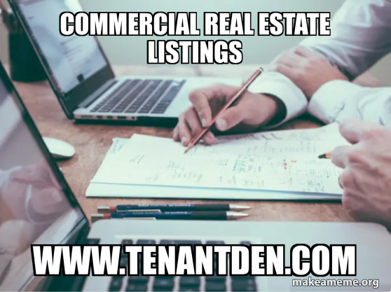 commercial real estate listings www.tenantden.com Meme Generator