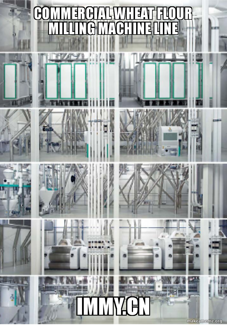 Commercial Wheat Flour Milling Machine Line immy.cn Meme Generator