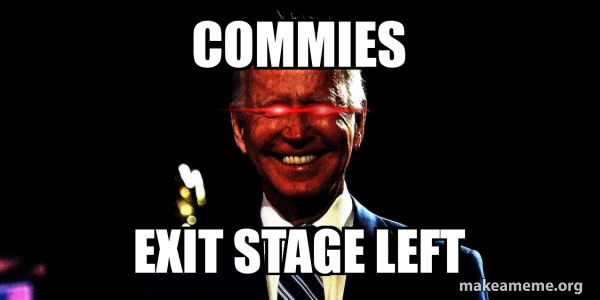 commies exit stage left - Dark Brandon Meme Generator
