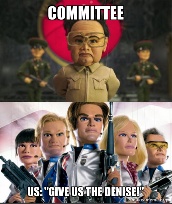 Committee Us: "Give us the DENISE!" - Team America | Make a Meme