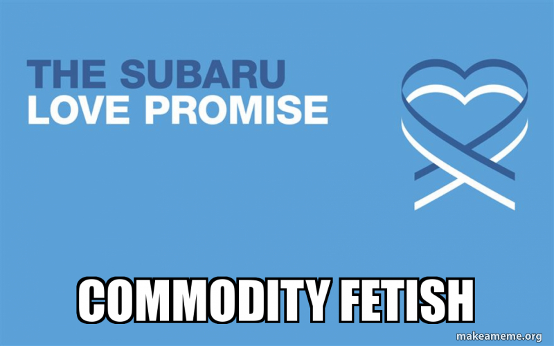 COMMODITY FETISH Meme Generator