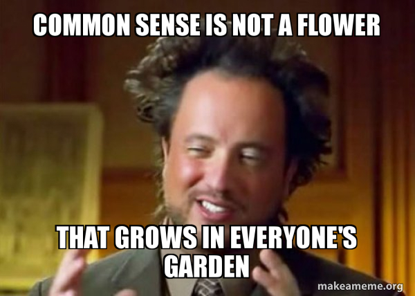 Common Sense is not a flower That grows in everyone's garden - Ancient ...