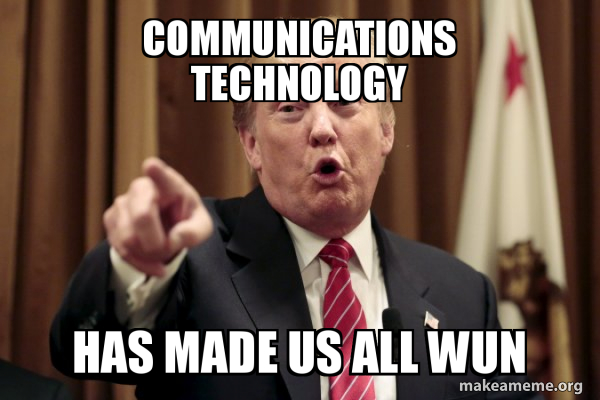 Communications technology Has made us all WUN - Donald Trump Says Meme ...