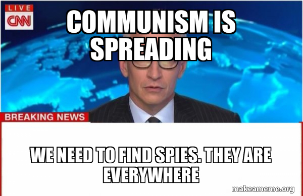 COMMUNISM IS SPREADING We need to find spies. THEY ARE EVERYWHERE ...