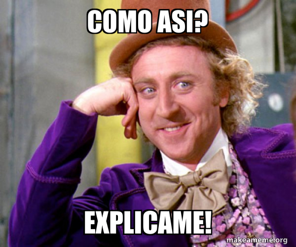 como asi? explicame! - Willy Wonka Sarcasm Meme Meme Generator