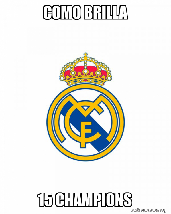 Como brilla 15 champions - Real Madrid Meme Generator