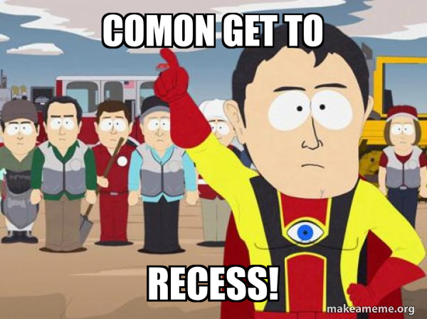 comon get to recess! - Captain Hindsight Meme Generator
