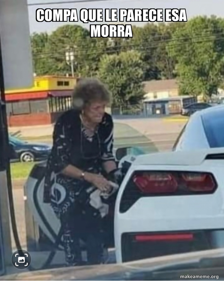Compa que le parece esa morra Meme Generator