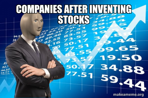 Companies after inventing stocks - Stonks Only Go Up Meme Generator