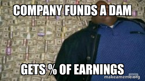 company funds a dam gets % of earnings Meme Generator