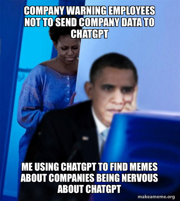 Company warning employees not to send company data to chatgpt Me using ...