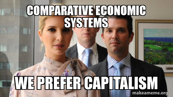 Comparative Economic Systems We Prefer Capitalism - The Trump Kids Eric ...