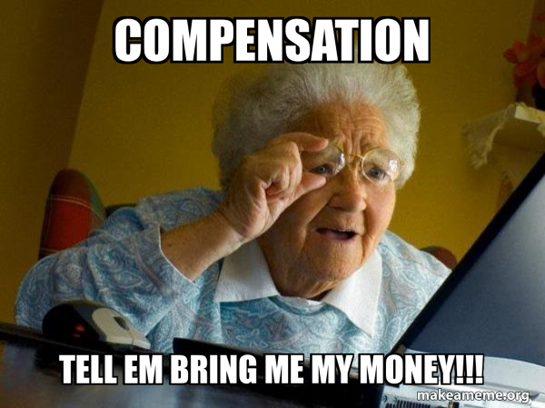 compensation tell em bring me my money!!! - Internet Grandma Meme Generator
