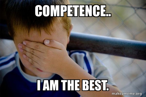 competence.. i AM the best. - Confession Kid Meme Generator