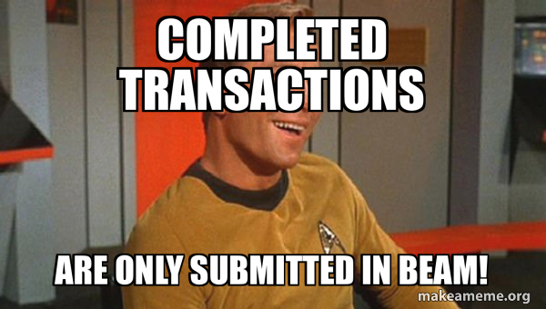completed transactions are only submitted in beam! - Ridiculously ...
