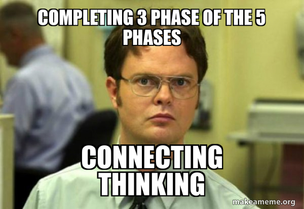 Completing 3 phase of the 5 phases Connecting thinking - Schrute Facts ...