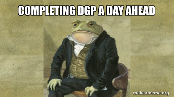 Completing DGP a day ahead - Colonel Toad Meme Generator