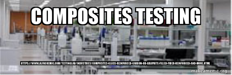 Composites Testing https://www.alfachemic.com/testinglab/industries ...