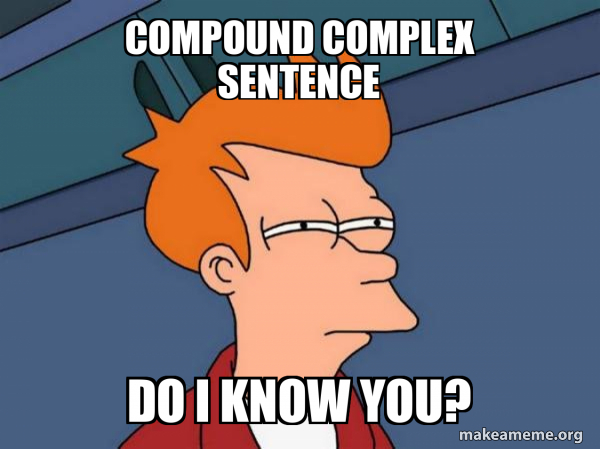 Compound Complex Sentence Do I know you? - Futurama Fry Meme Generator