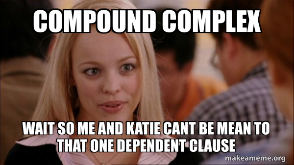 Compound Complex Wait so me and Katie cant be mean to that one ...