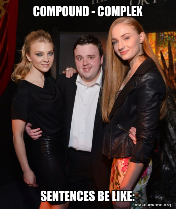 Compound - Complex Sentences be like: - Good Luck John Meme Generator